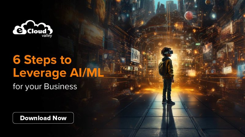 ASEAN 6 Steps to Leverage AI/ML for your Business | eCloudvalley