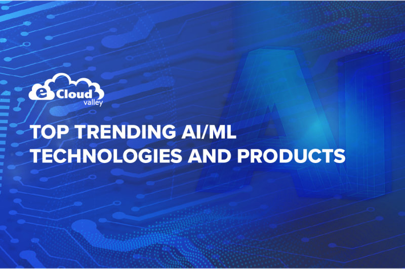 Top Trending Aiml Technologies And Products Ecloudvalley