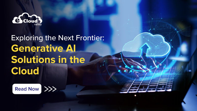 Exploring the Next Frontier: Generative AI Solutions in the Cloud ...