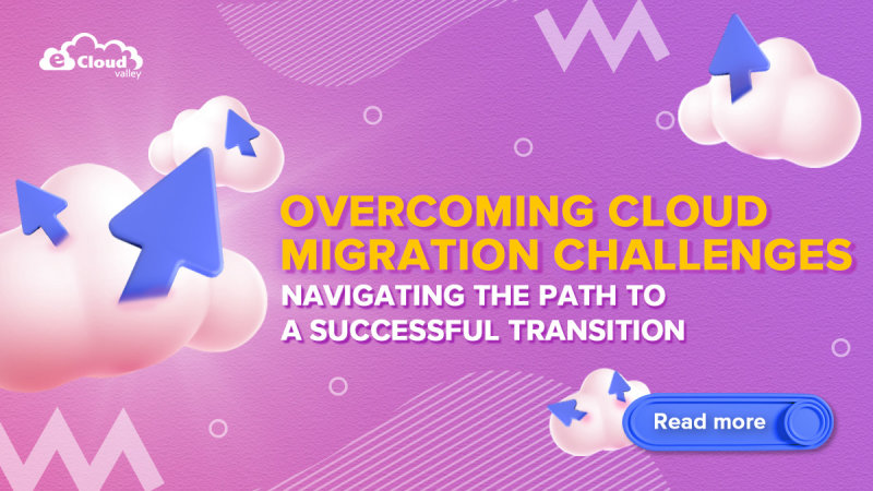 Overcoming Cloud Migration Challenges: Navigating the Path to a Successful Transition | eCloudvalley