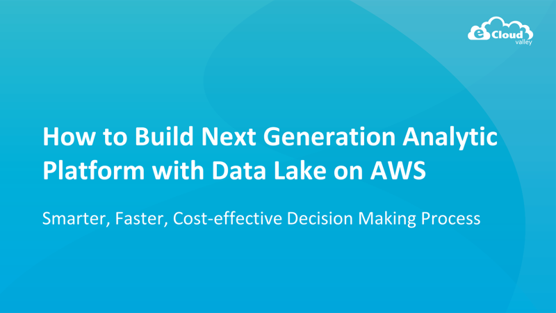 How to Build Next Generation Analytic Platform with Data Lake on AWS ...
