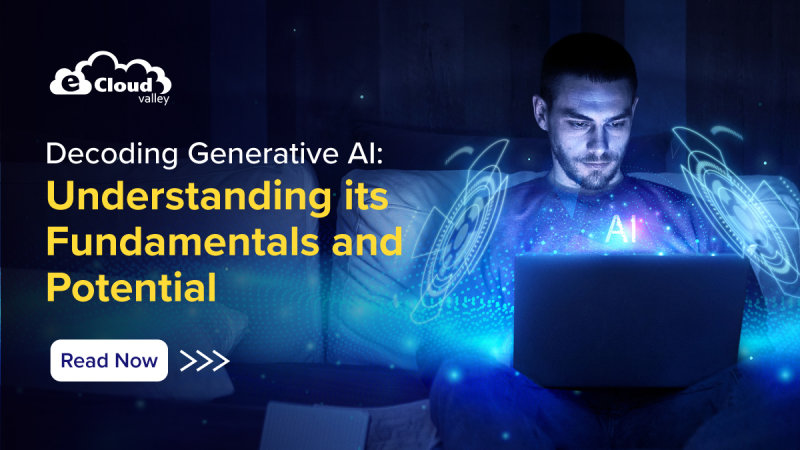 Gen AI Series Blog #2: Decoding Generative AI: Understanding its Fundamentals and Potential ...